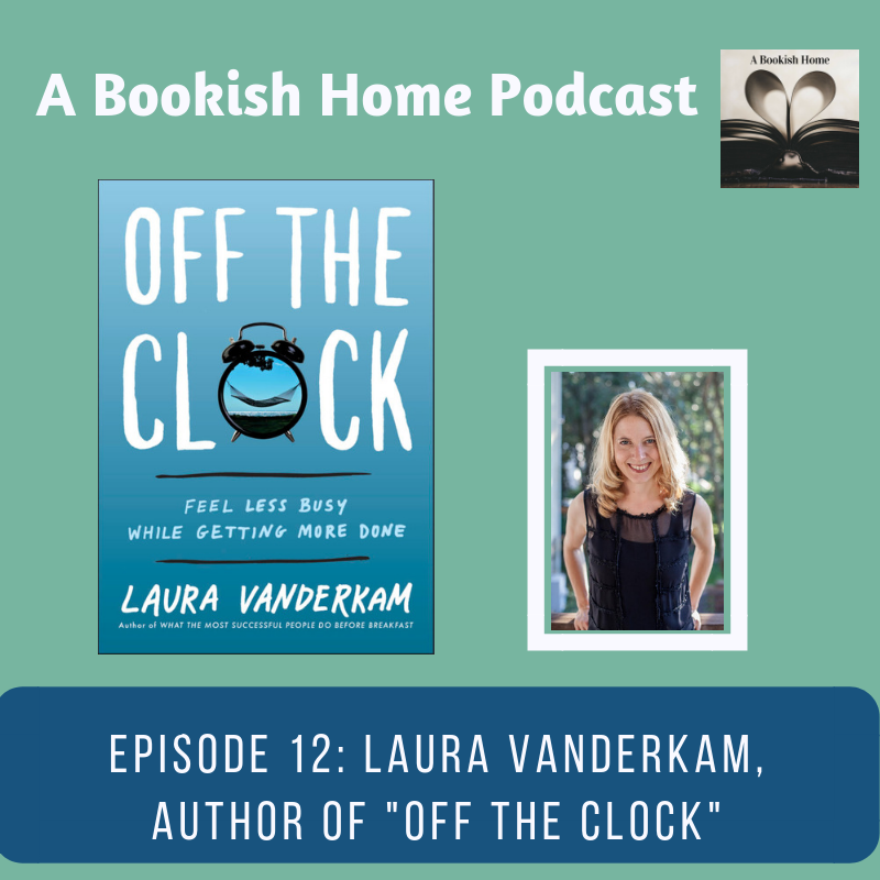 Ep. 12: Laura Vanderkam, Author of “Off the Clock” – A Bookish Home