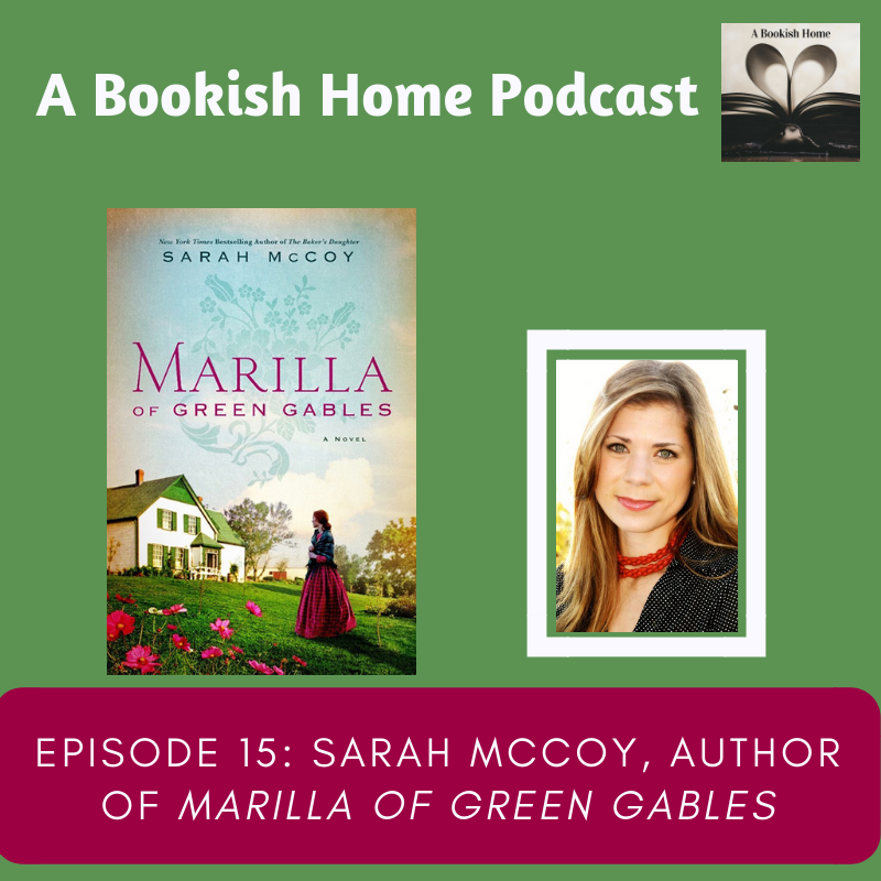 Ep. 15: Sarah McCoy, Author of Marilla of Green Gables – A Bookish Home