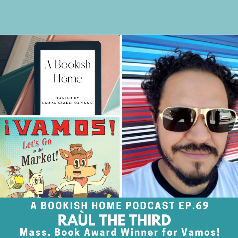 Ep. 69: Raùl the Third, Mass. Book Award Winner for Vamos! – A Bookish Home