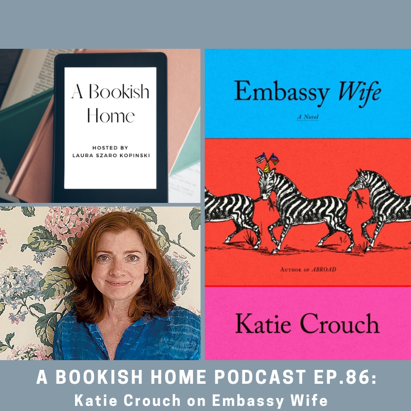 Ep. 86: Katie Crouch, Author of Embassy Wife – A Bookish Home