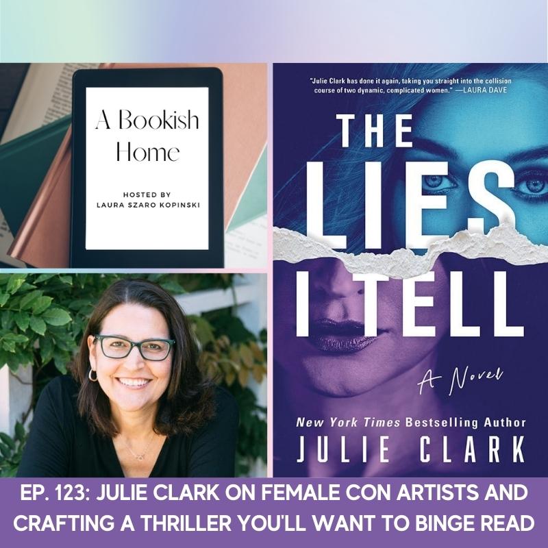 Ep. 123: Julie Clark on Female Con Artists and Crafting a Thriller You’ll Want to Binge Read – A ...