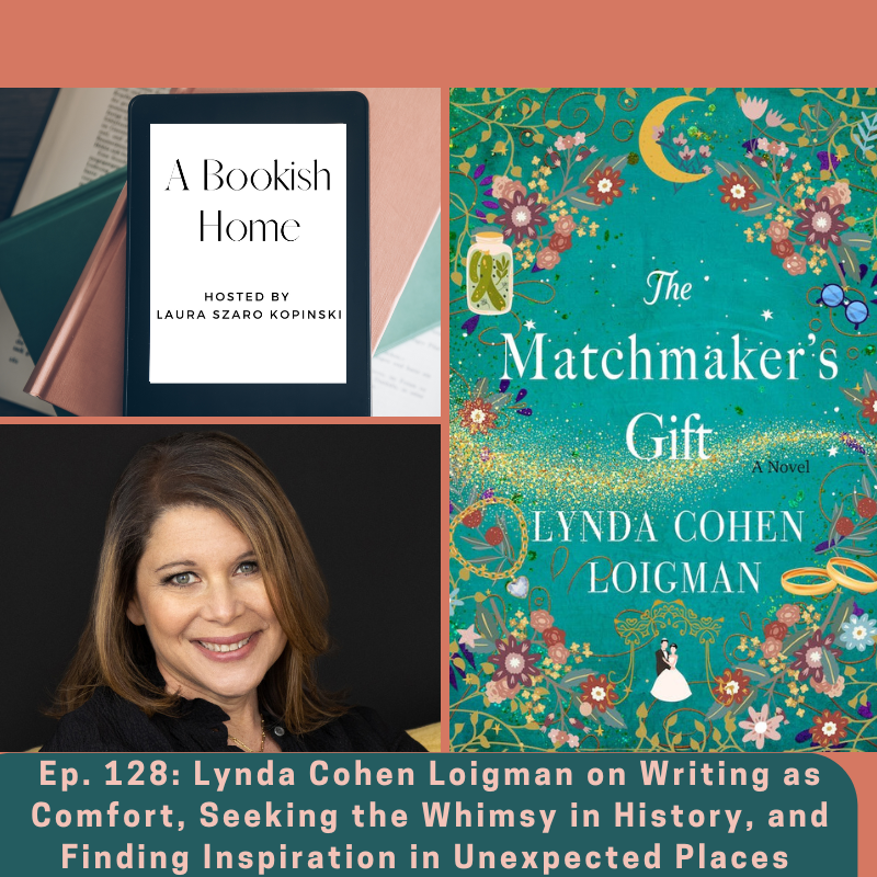 Ep. 128: Lynda Cohen Loigman on Writing as Comfort, Seeking the Whimsy ...