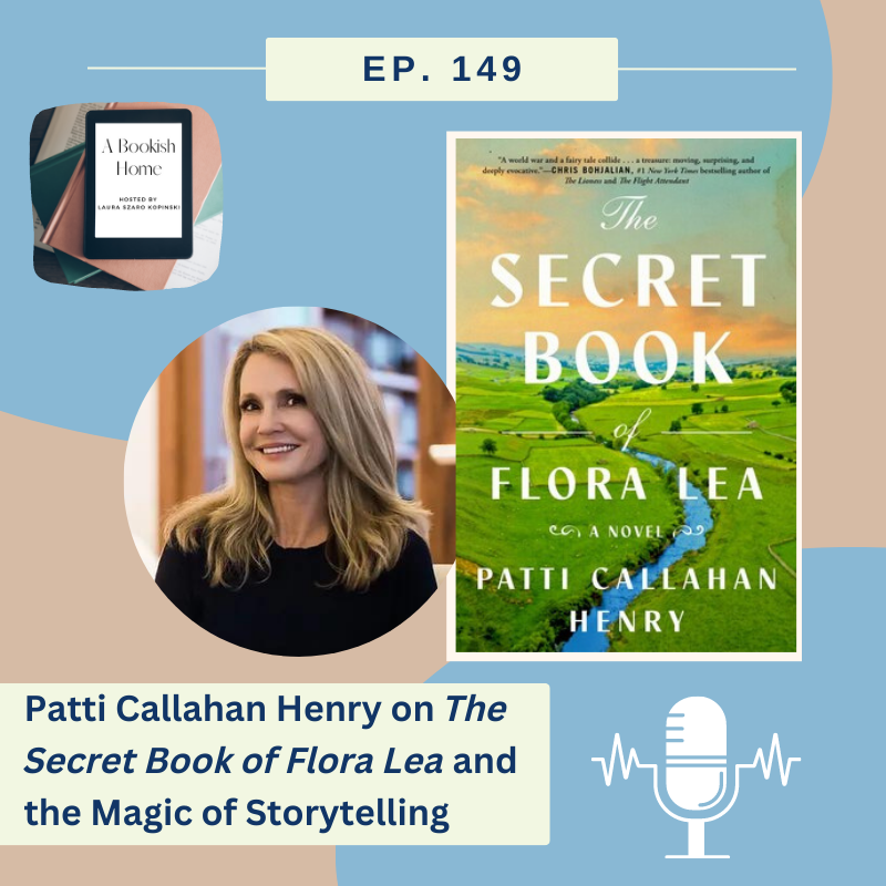 Ep. 149: Patti Callahan Henry on The Secret Book of Flora Lea and the ...