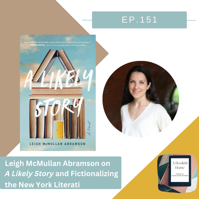 Ep. 151: Leigh McMullan Abramson on A Likely Story and Fictionalizing ...