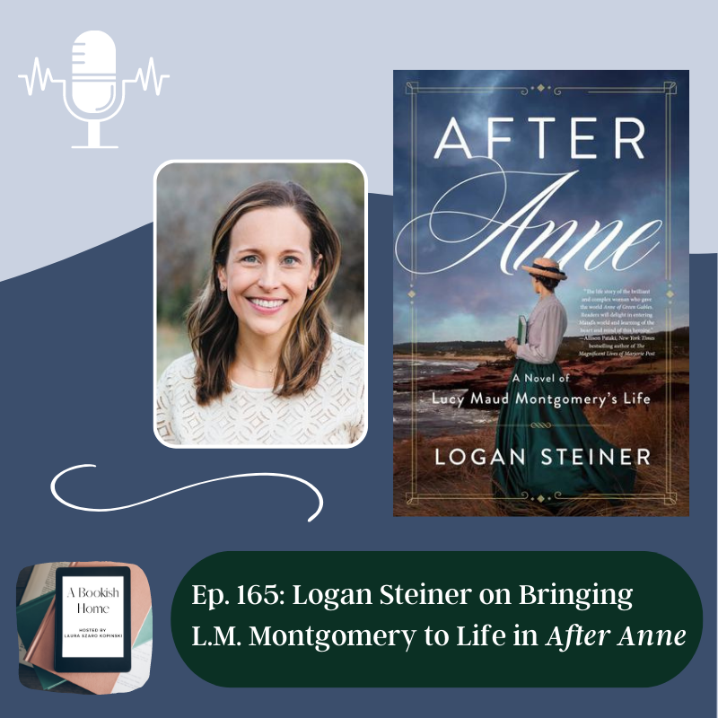 Ep. 165: Logan Steiner on Bringing L.M. Montgomery to Life in After Anne – A Bookish Home Podcast