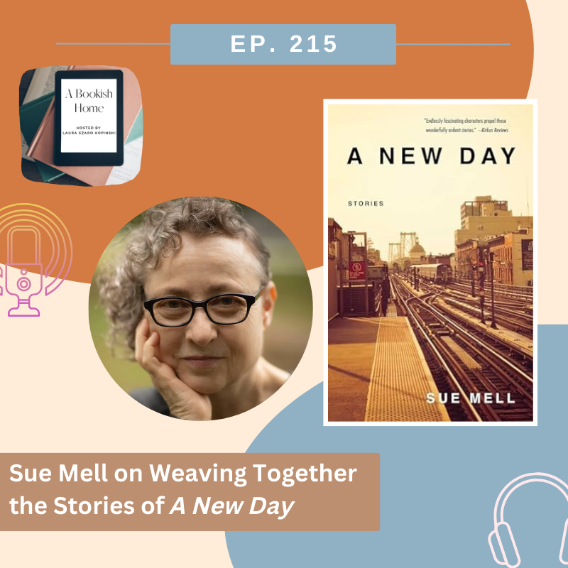 Ep. 215: Sue Mell on Weaving Together the Stories of A New Day – A Bookish Home