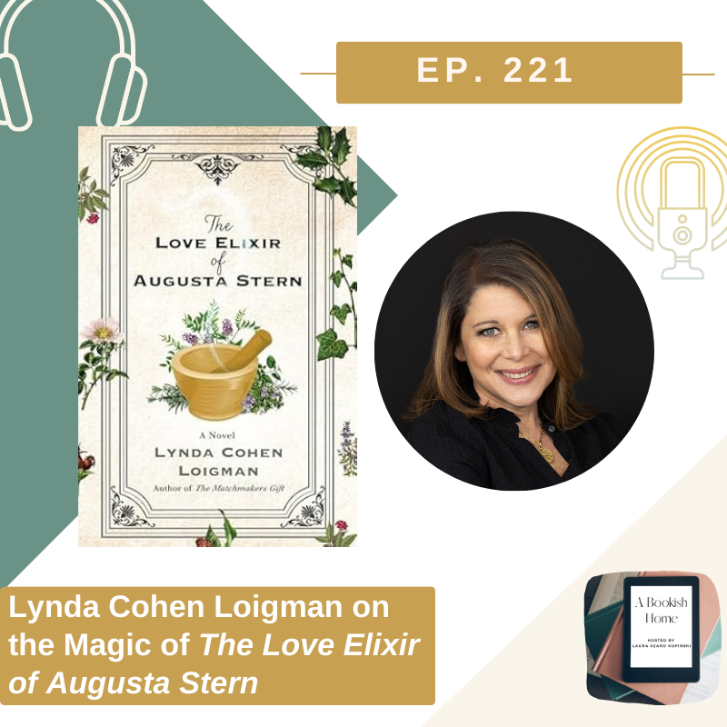 Ep. 221: Lynda Cohen Loigman on the Magic of The Love Elixir of Augusta ...