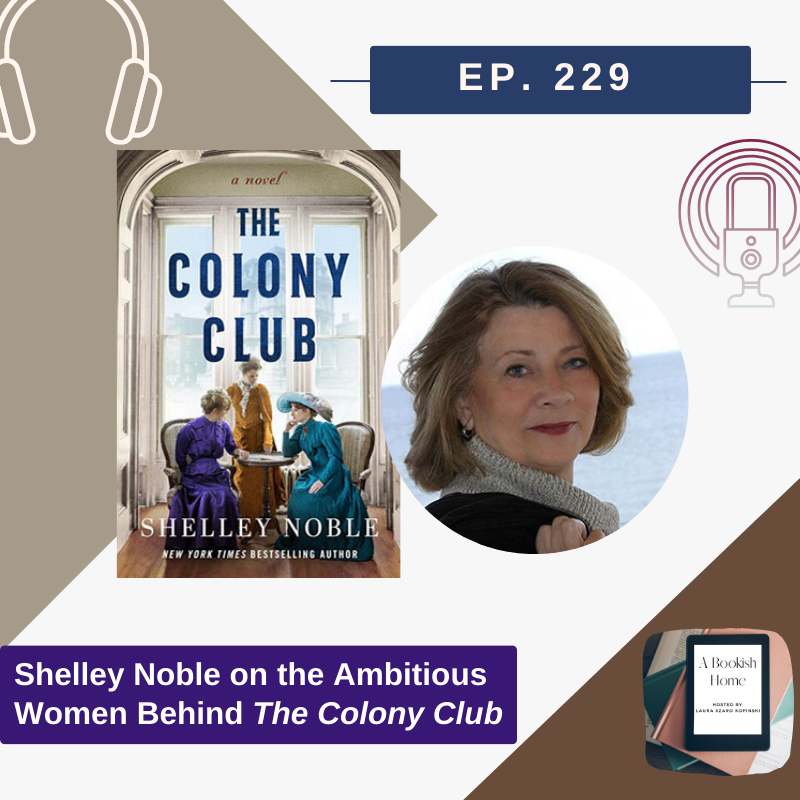 Ep. 229: Shelley Noble on the Ambitious Women Behind The Colony Club ...