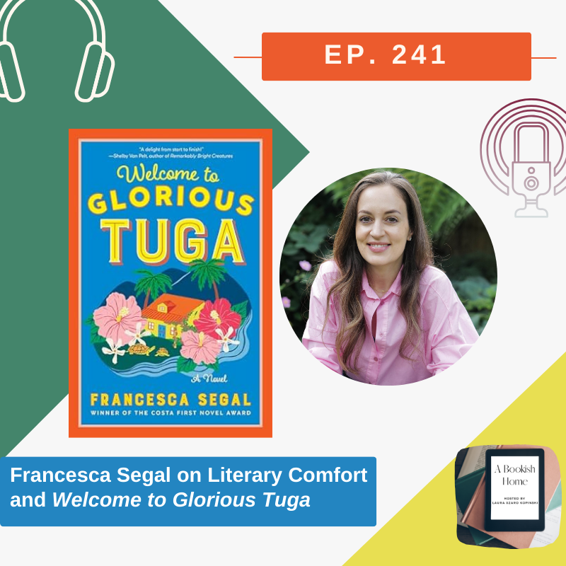Ep 241: Francesca Segal on Literary Comfort in Welcome to Glorious Tuga ...